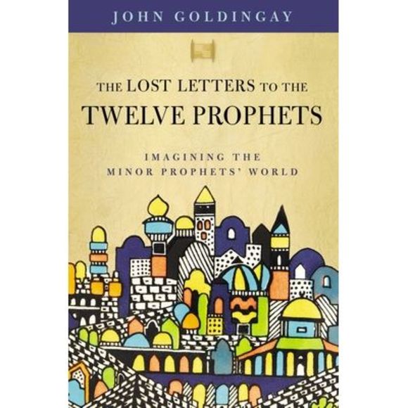John Goldingay | Other | The Lost Letters To The Twelve Prophets ...